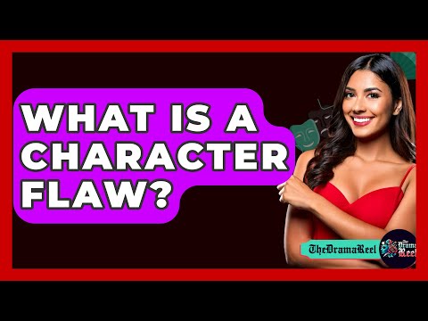 What Is A Character Flaw? - The Drama Reel
