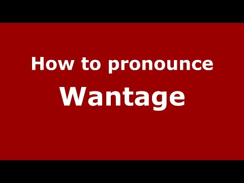How to pronounce Wantage (English/UK) - PronounceNames.com