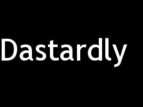 How to Pronounce Dastardly