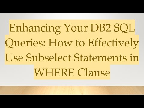 Enhancing Your DB2 SQL Queries: How to Effectively Use Subselect Statements in WHERE Clause