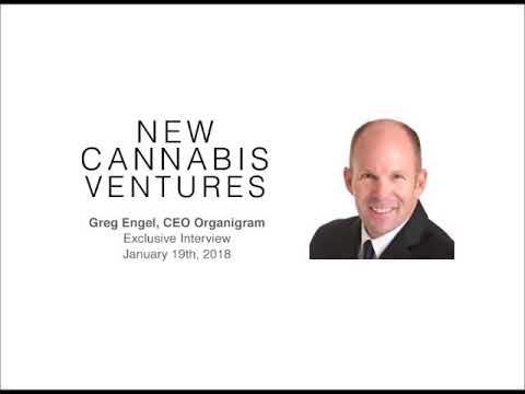 New Cannabis Ventures Interview with Organigram CEO Greg Engel ...
