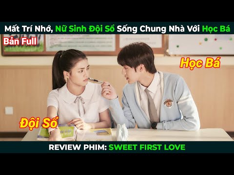 [Review Phim] Mất Trí Nhớ, Nữ Sinh Đội Sổ Sống Chung Nhà Với Học Bá | Tóm Tắt Phim Ngôn Tình