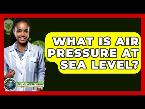 What Is Air Pressure At Sea Level? - Earth Science Answers