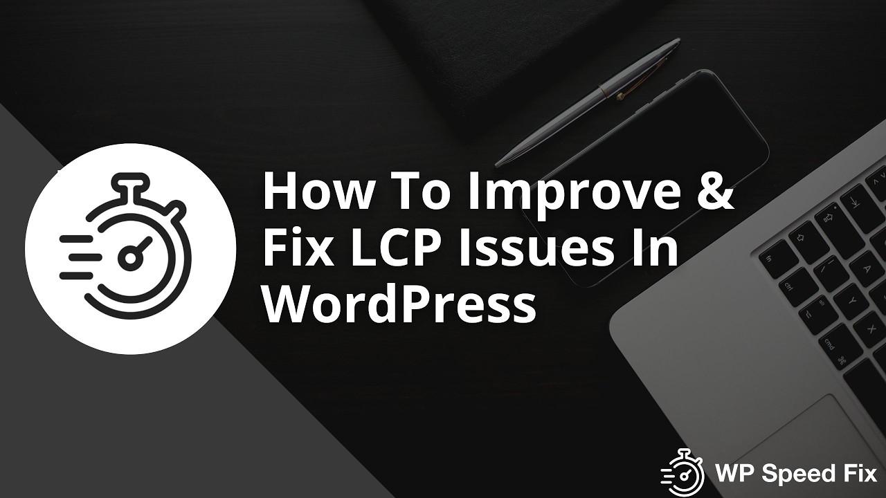 How To Improve, Fix & Optimize For LCP Issues In WordPress