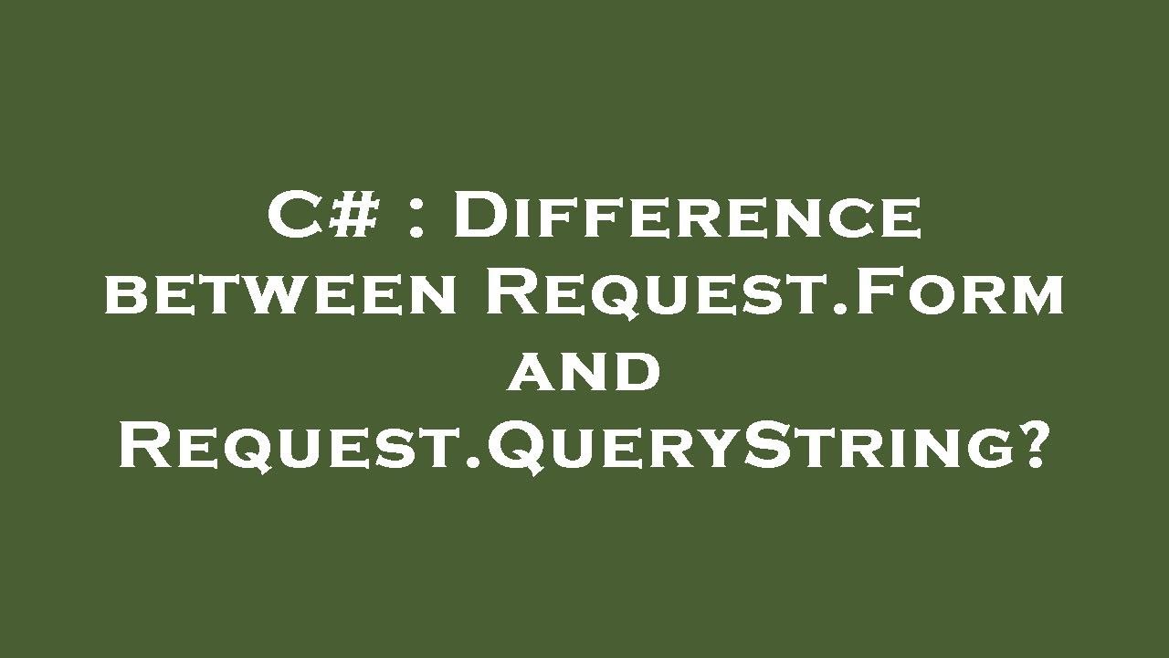C# : Difference between Request.Form and Request.QueryString?