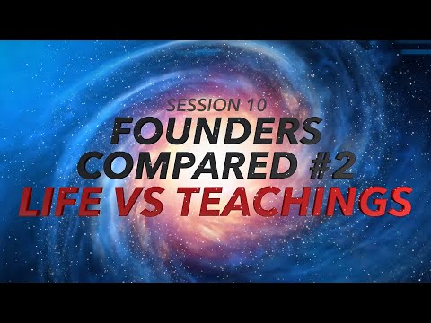 11 - Founders Compared #2: Life vs Teachings (Session 10)