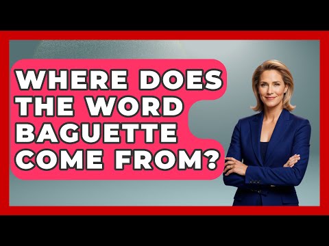 Where Does The Word Baguette Come From? - France Fact File