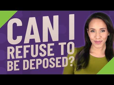 Can I refuse to be deposed?