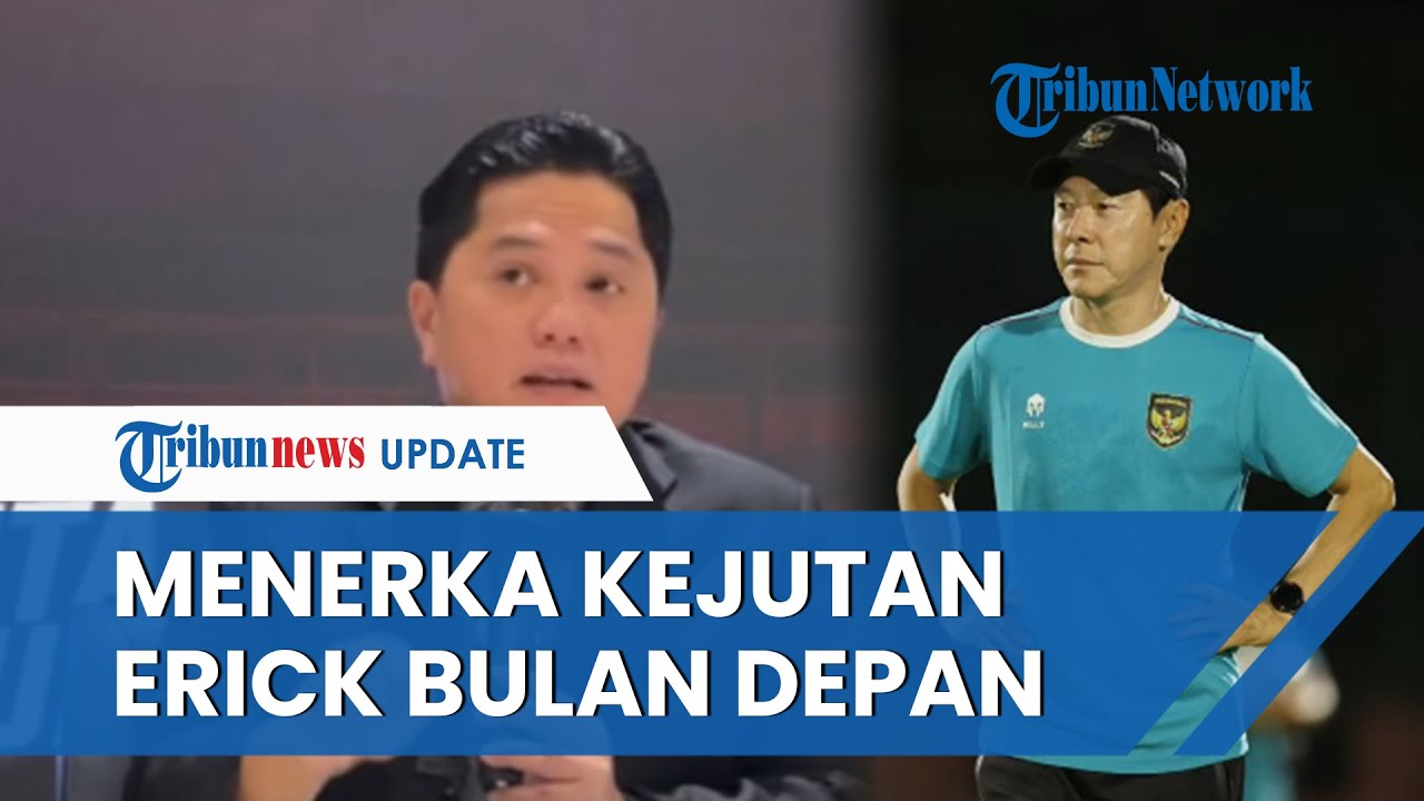 Pecinta Bola Penasaran Kejutan dari Erick Thohir, Perpanjang Kontrak ... Pecinta Bola Penasaran Kejutan dari Erick Thohir, Perpanjang Kontrak ...