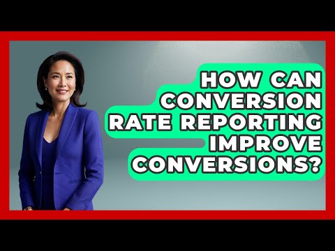 How Can Conversion Rate Reporting Improve Conversions? - Marketing and Advertising Guru