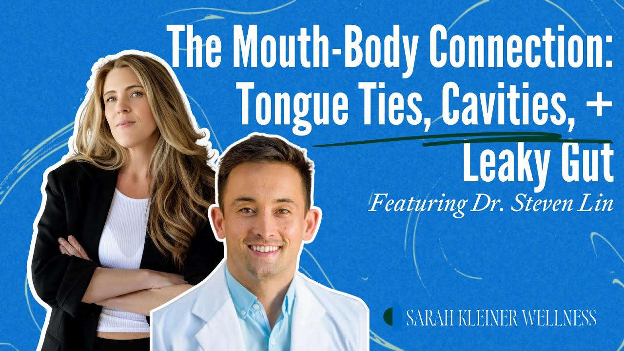 The Mouth-Body Connection: Tongue Ties, Cavities, + Leaky Gut  | Dr. Steven Lin