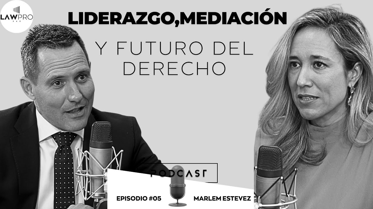Ep.#05🎙️Leadership, Mediation and the Future of Law with Marlen Estévez Sanz