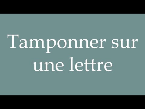 How to Pronounce ''Tamponner sur une lettre'' (Stamp on a letter) Correctly in French