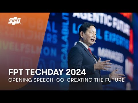FPT Techday 2024 | Opening Remarks: Co-Creating the Future | Dr. Truong Gia Binh, FPT