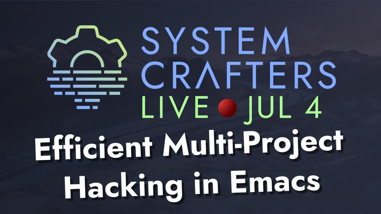 Efficient Multi-Project Hacking in Emacs - System Crafters Live!