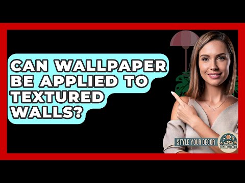 Can Wallpaper Be Applied To Textured Walls? - Style Your Decor