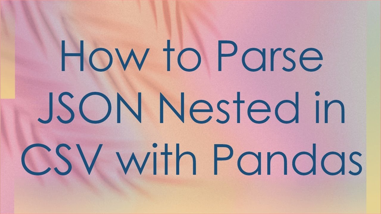 How to Parse JSON Nested in CSV with Pandas