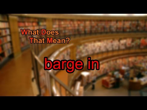 What does barge in mean?