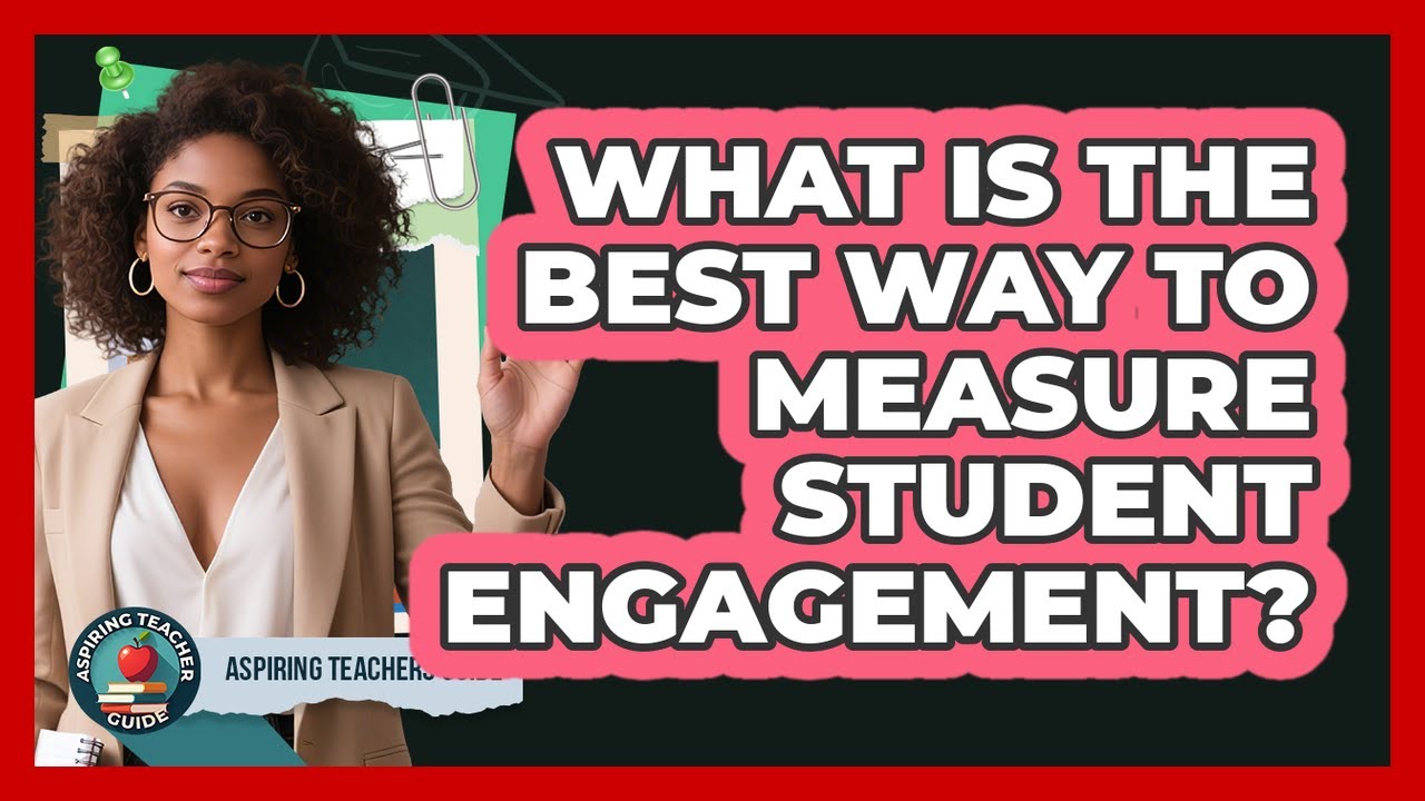 What Is The Best Way To Measure Student Engagement? - Aspiring Teacher Guide