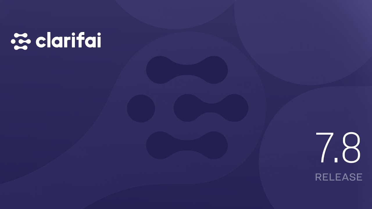 Clarifai Release 7.8