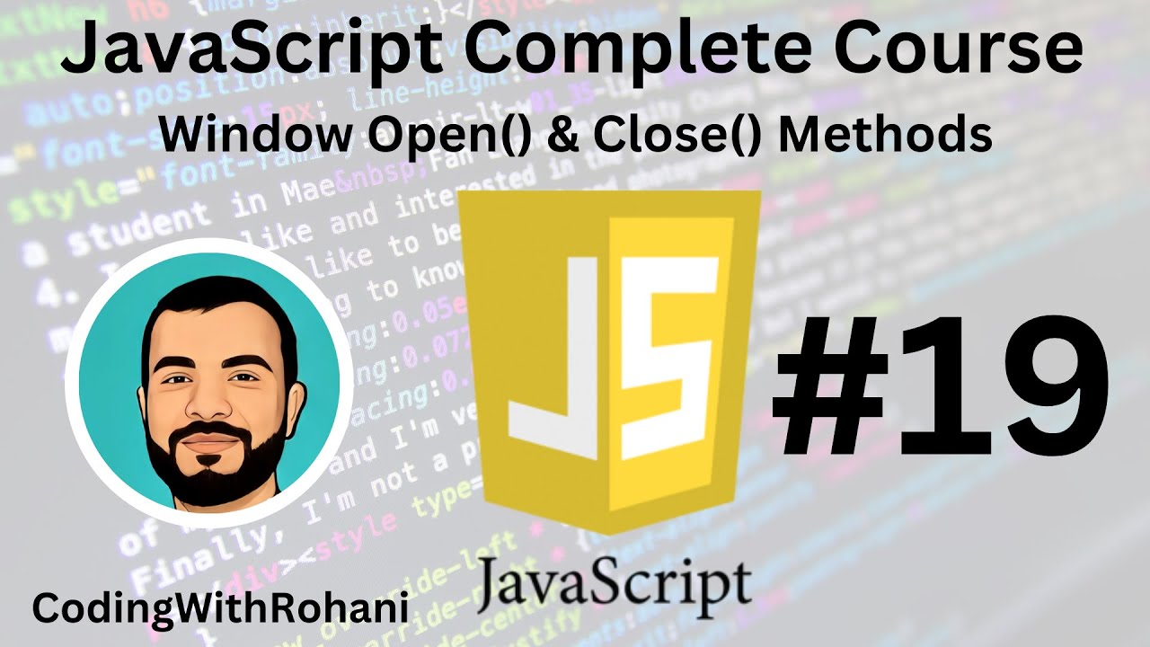 JavaScript Complete Course|| #19 Window Open() & Close() Methods|| CodingWithRohani