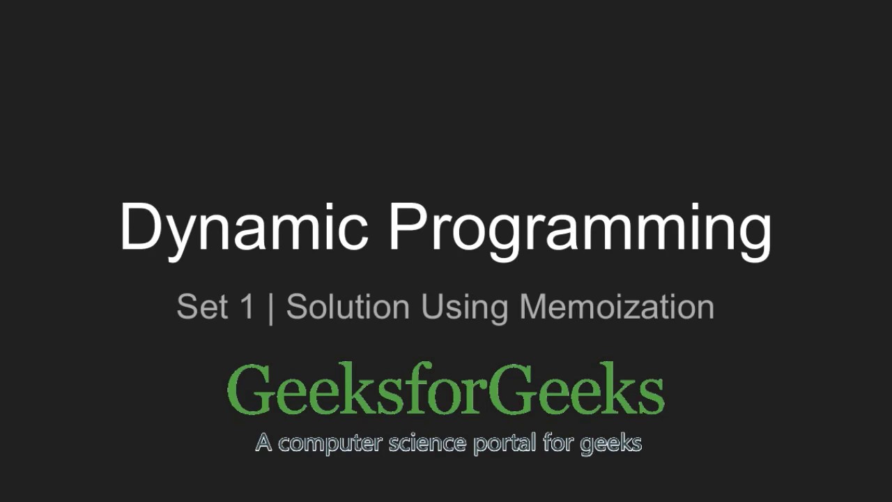 Dynamic Programming | Set 1 (Solution using Memoization) | GeeksforGeeks