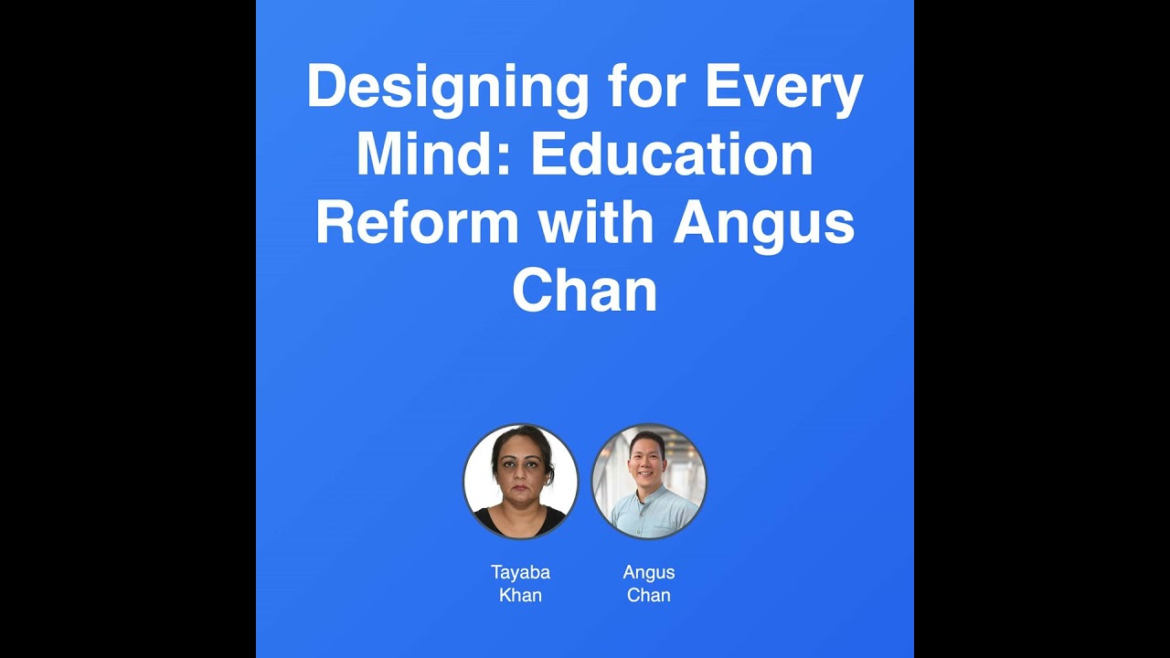 Designing for Every Mind: Education Reform with Angus Chan