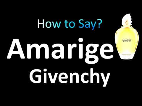 How to Pronounce Amarige by Givenchy