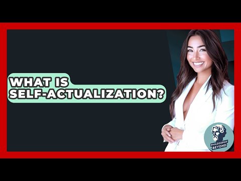 What Is Self-actualization? - Philosophy Beyond