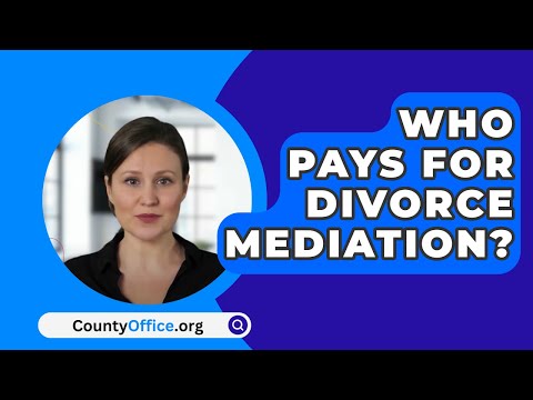 Who Pays For Divorce Mediation? - CountyOffice.org