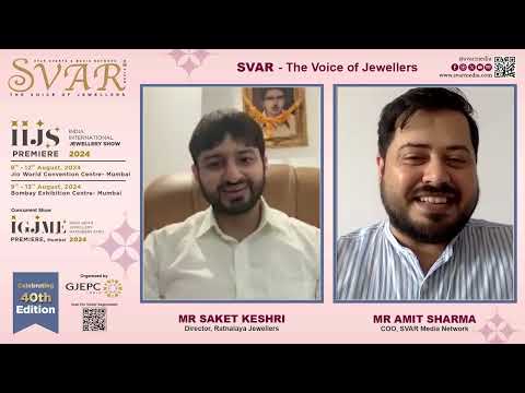 SVAR Exclusive: In Conversation with Saket Keshri of Ratnalaya Jewellers about IIJS Premiere 2024