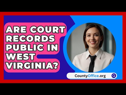 Are Court Records Public In West Virginia? - CountyOffice.org