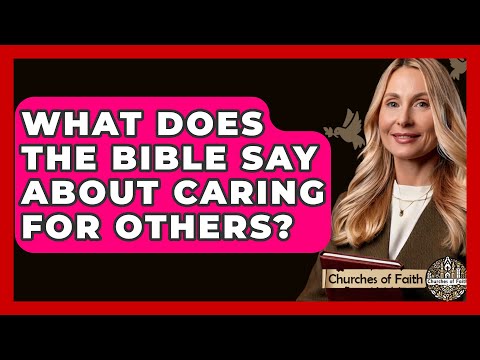 What Does The Bible Say About Caring For Others? - Churches Of Faith