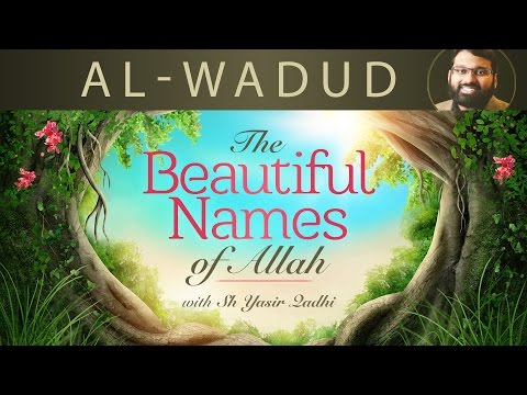 Beautiful Names of Allah (pt.8)- Al-Wadud- Dr. Shaykh Yasir Qadhi