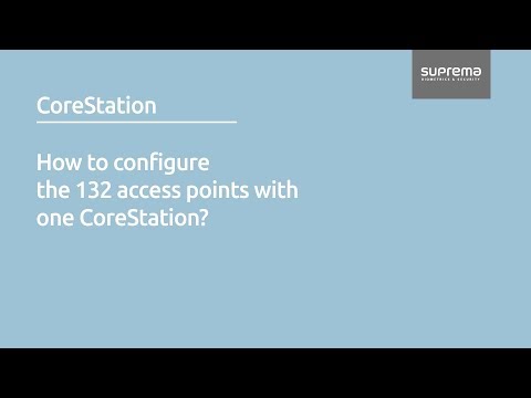 [CoreStation] How to configure the 132 access points with one CoreStation l Suprema