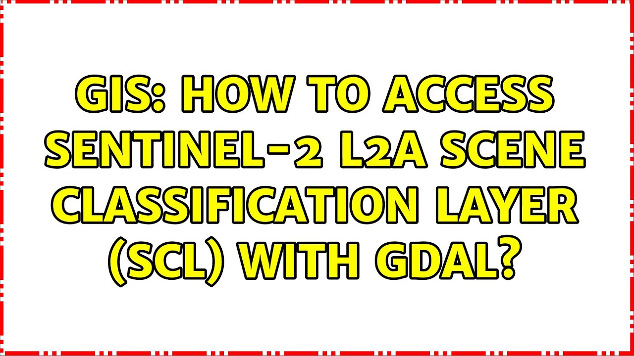 GIS: How to access Sentinel-2 L2A Scene Classification Layer (SCL) with GDAL? (2 Solutions!!)