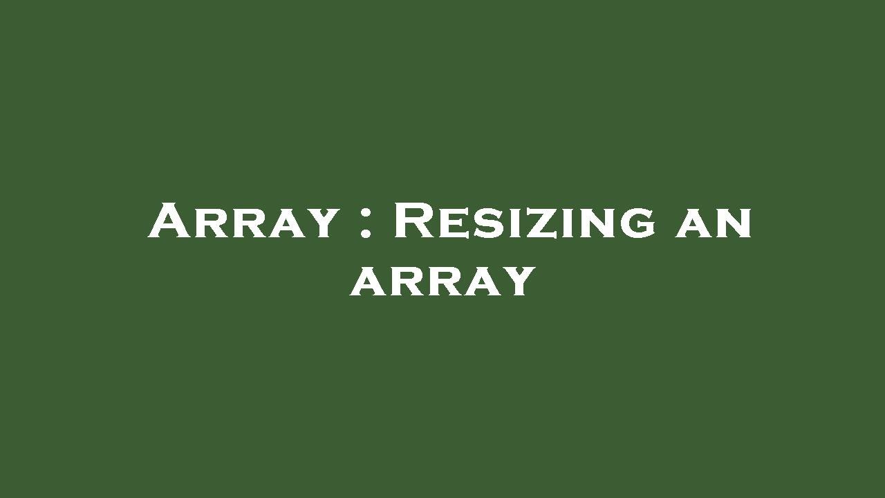Array : Resizing an array