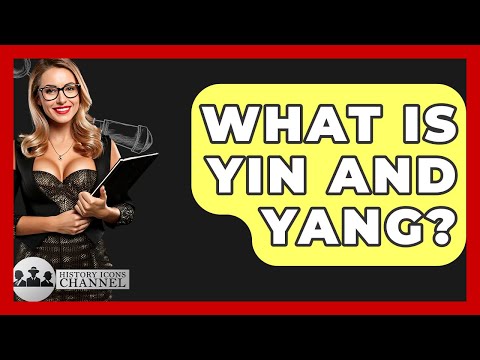 What Is Yin And Yang? - History Icons Channel
