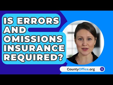 Is Errors And Omissions Insurance Required? - CountyOffice.org