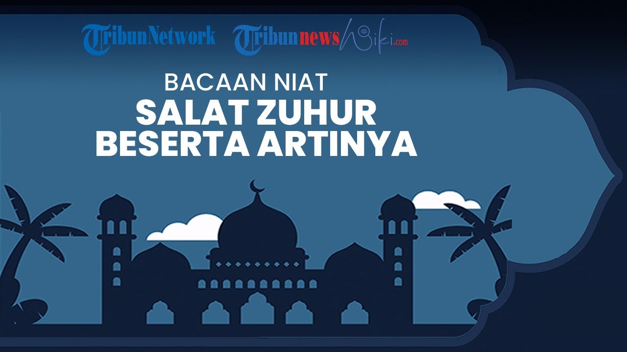 Bacaan Niat Salat Zuhur dan Lengkap dengan Artinya - Tribun Video
