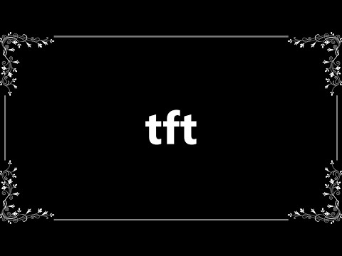 Tft - Definition and How To Pronounce