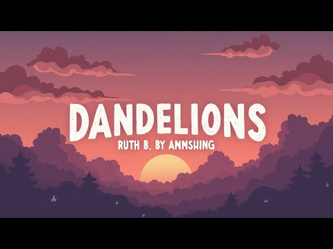 Dandelions by Ruth B. | Visual Lyrics for Dreamers
