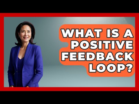 What Is A Positive Feedback Loop? - The Geography Atlas