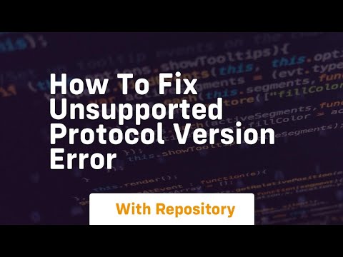 How to fix unsupported protocol version error
