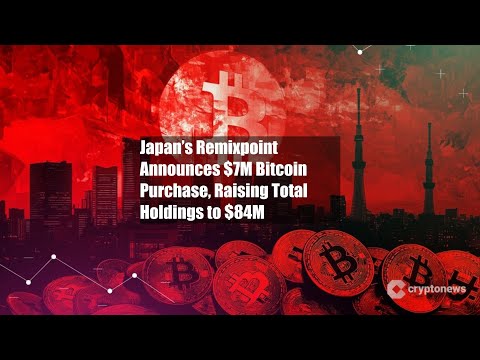 Japan’s Remixpoint Announces $7M Bitcoin Purchase, Raising Total