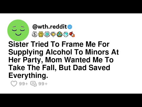 Sister Tried To Frame Me For Supplying Alcohol To Minors At Her Party, Mom Wanted Me To Take The ...