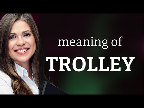 Trolley • definition of TROLLEY