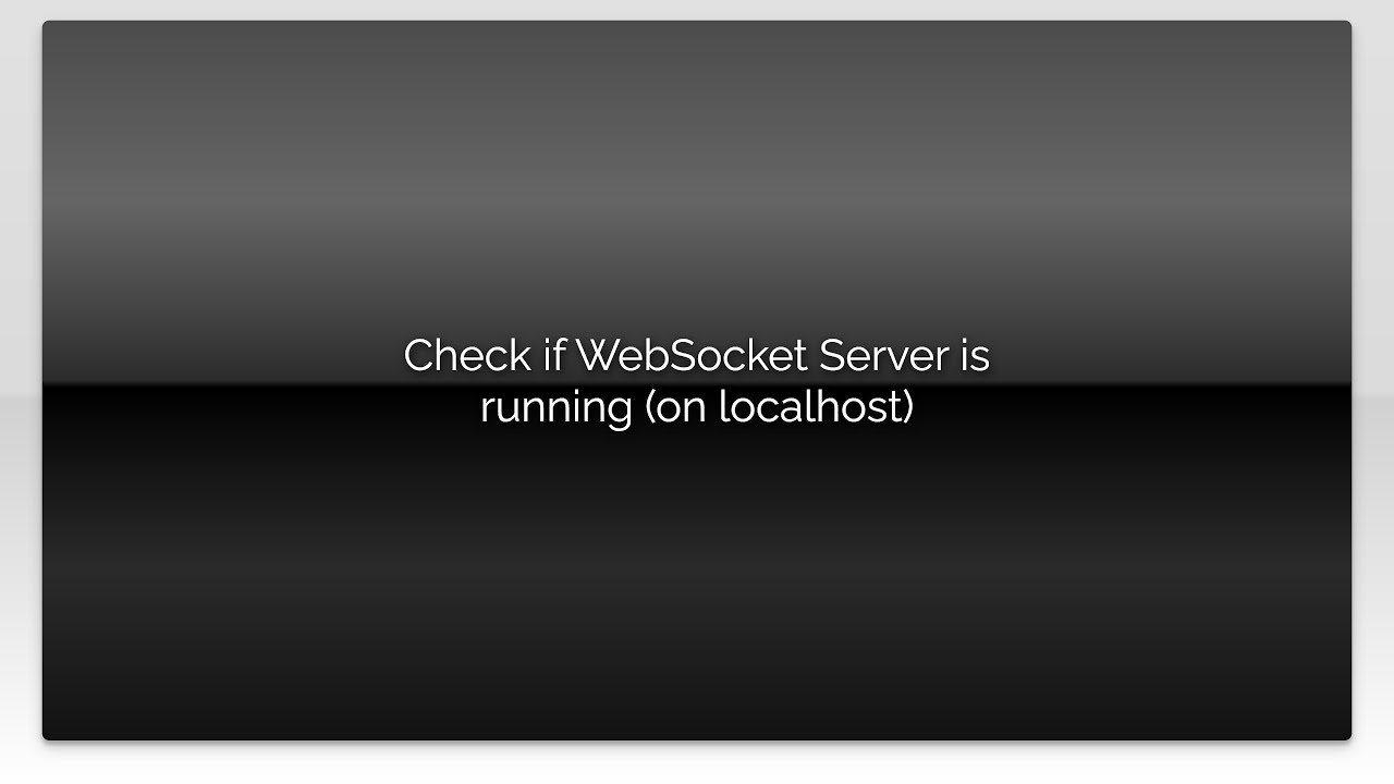 Check if WebSocket Server is running (on localhost)