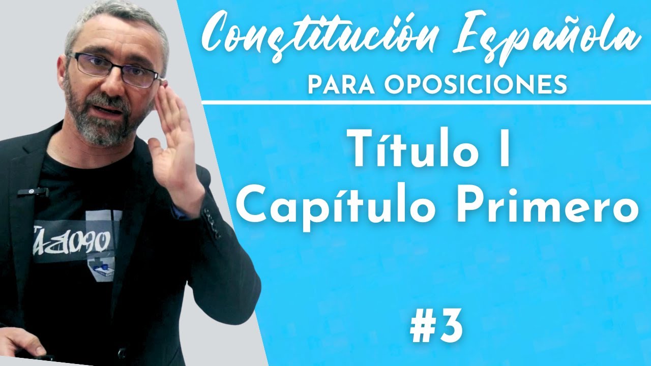3.- Constitución Española - Título I - Capítulo Primero