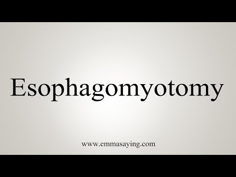 How To Say Esophagomyotomy